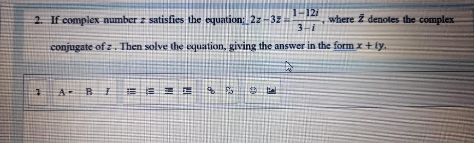 Solved 1-12i 2. If complex number z satisfies the equation: | Chegg.com