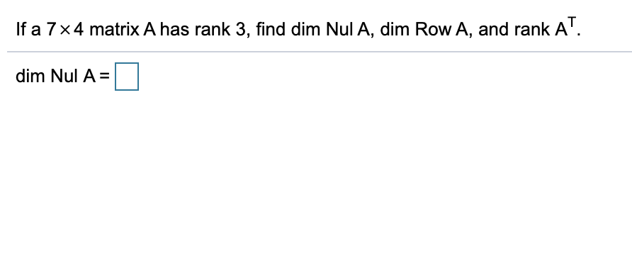 Solved If a 7x4 matrix A has rank 3, find dim Nul A, dim Row | Chegg.com