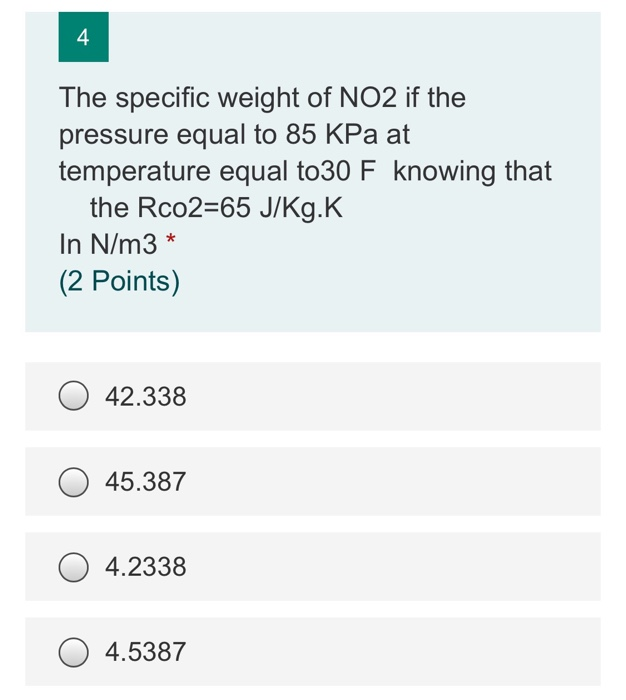Solved 4 The specific weight of NO2 if the pressure equal to | Chegg.com