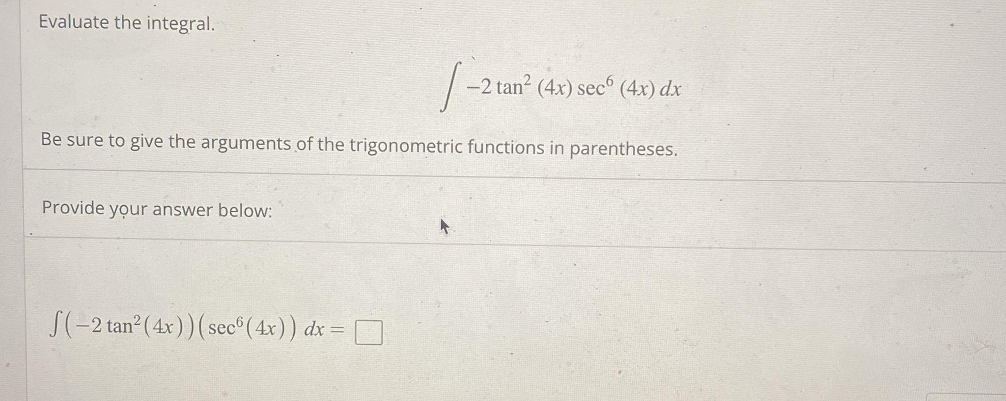 Solved Evaluate the integral. ∫−2tan2(4x)sec6(4x)dx Be sure | Chegg.com