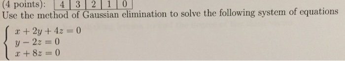 Solved Use the method of Gaussian elimination to solve the | Chegg.com
