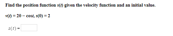 Solved Find the position function s(t) given the velocity | Chegg.com