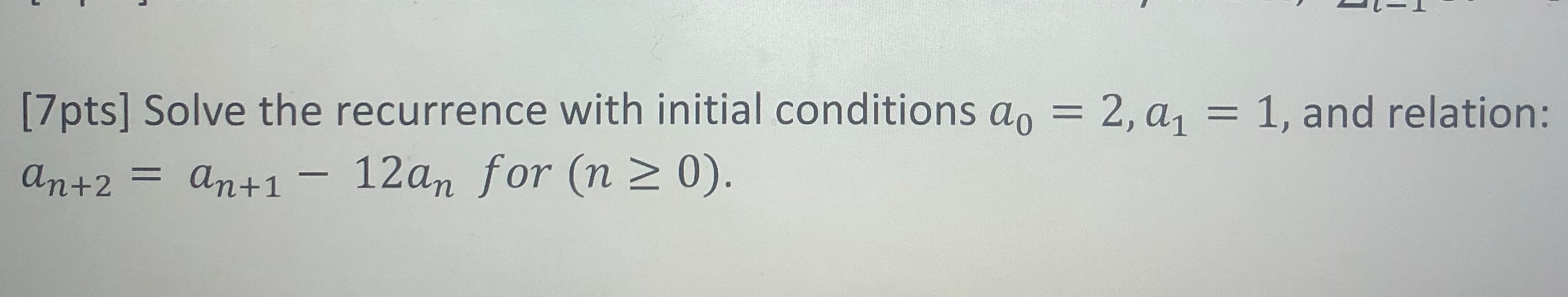 Solved [7pts] Solve the recurrence with initial conditions | Chegg.com