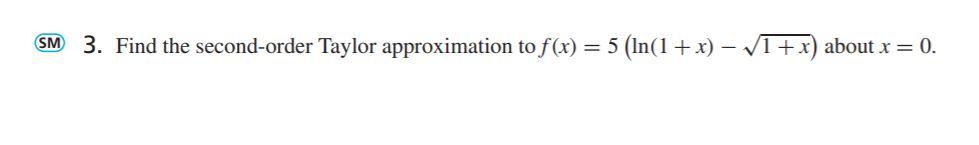 Solved SM 3. Find the second-order Taylor approximation to | Chegg.com