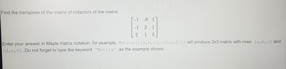 Solved Find the transpose of the matrix of cofactors of the | Chegg.com