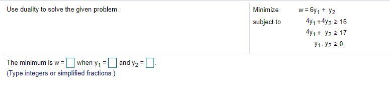 Solved Use duality to solve the given problem. Minimize | Chegg.com
