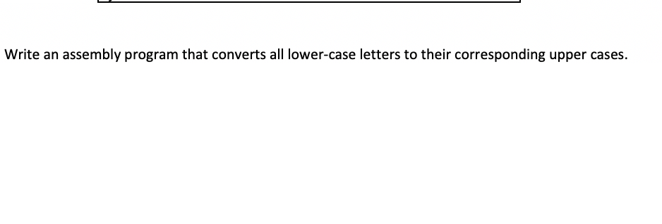 Solved Write an assembly program that converts all | Chegg.com