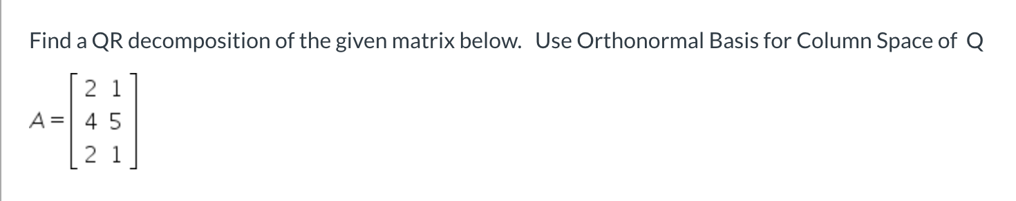 Solved Find a QR decomposition of the given matrix below. | Chegg.com