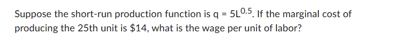 Solved Suppose the short-run production function is q=5L0.5. | Chegg.com