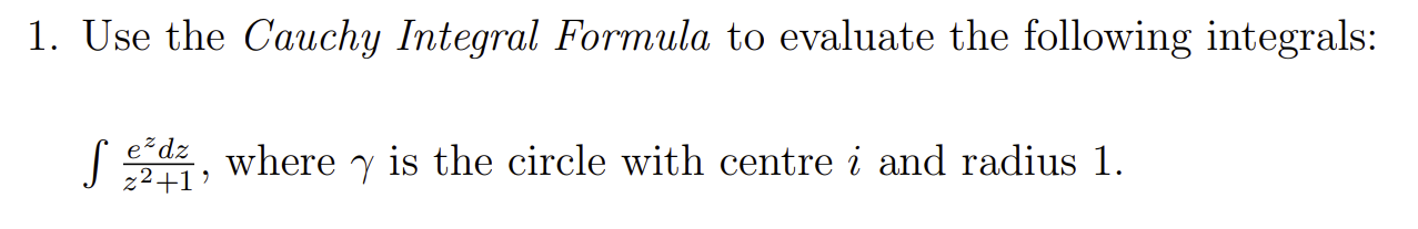 Solved 1. Use the Cauchy Integral Formula to evaluate the | Chegg.com