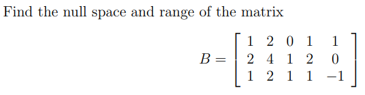 Solved Find the null space and range of the matrix | Chegg.com