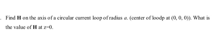 Solved Find H on the axis of a circular current loop of | Chegg.com