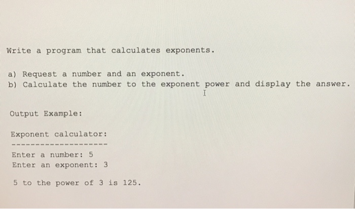 Solved Write a program that calculates exponents. Request a | Chegg.com