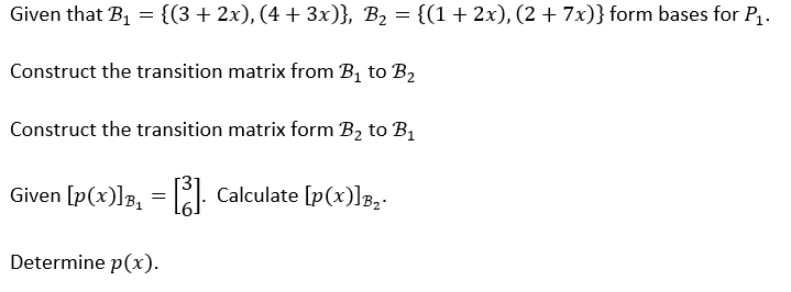 Solved Given that B1={(3+2x),(4+3x)},B2={(1+2x),(2+7x)} form | Chegg.com