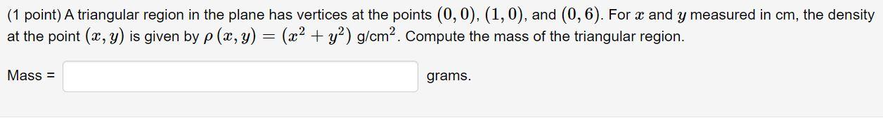 Solved (1 point) A triangular region in the plane has | Chegg.com