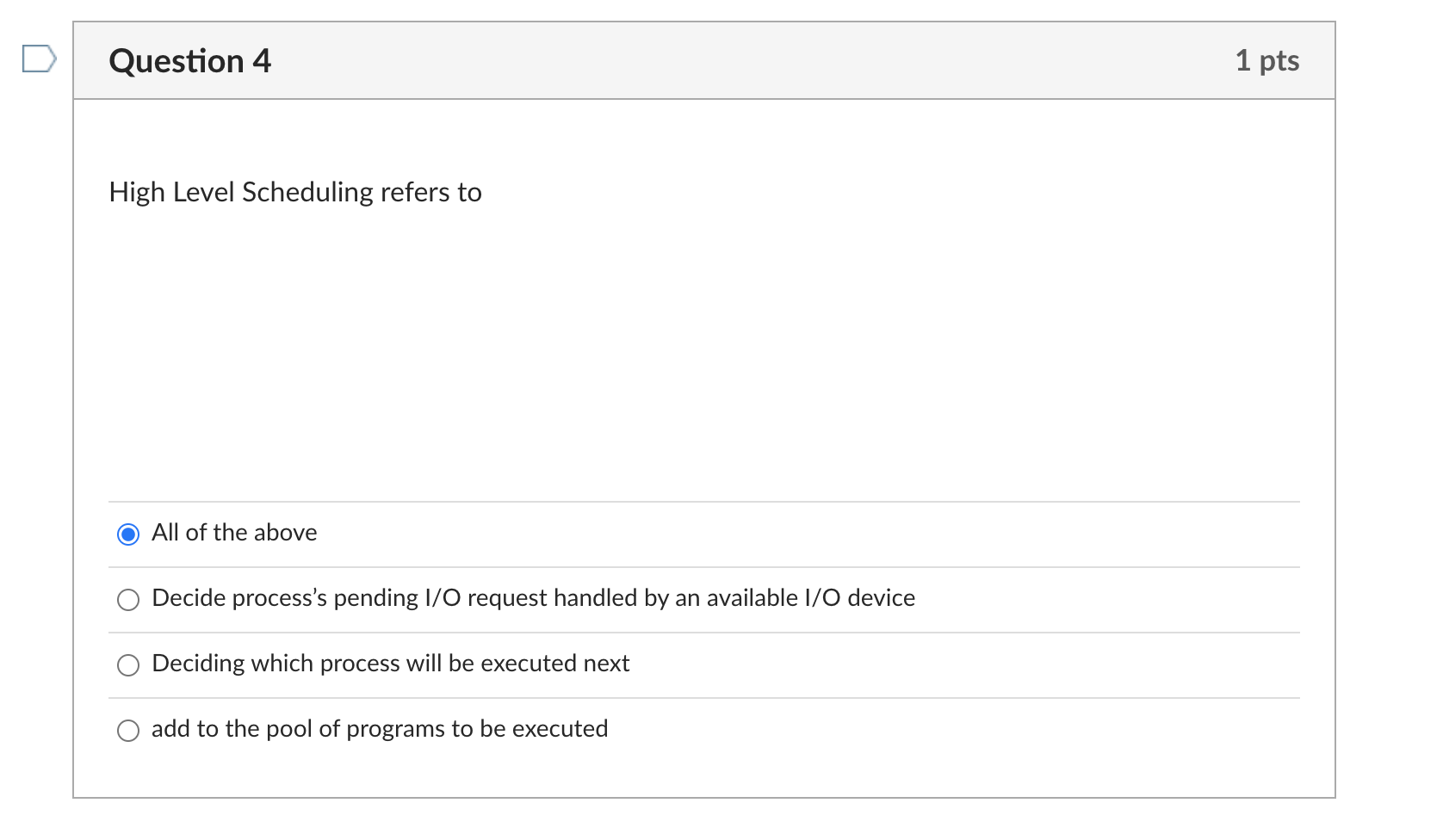 Solved Question 4 1 pts High Level Scheduling refers to All | Chegg.com