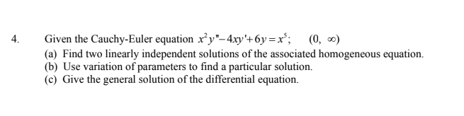 Solved 4. Given the Cauchy-Euler equation x’y"-4xy'+6y=x'; | Chegg.com