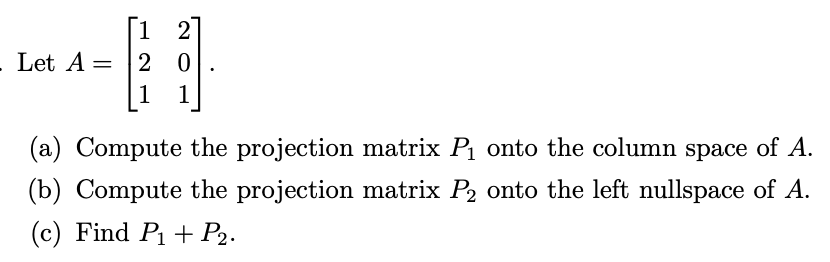 Solved Let A=[122011].(a) ﻿Compute the projection matrix P1 | Chegg.com