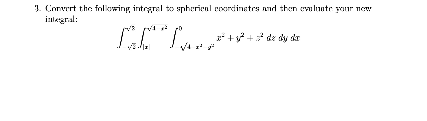 Solved 3. Convert the following integral to spherical | Chegg.com