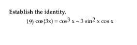 Solved Establish the identity. 19) cos(3x) = cos3x - 3 sina | Chegg.com