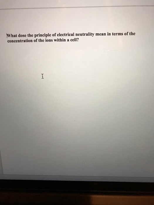 Solved What does the principle of electrical neutrality mean | Chegg.com