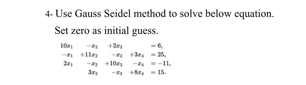 Solved 4- Use Gauss Seidel method to solve below equation. | Chegg.com