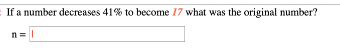 Solved If a number decreases 41% to become 17 what was the | Chegg.com