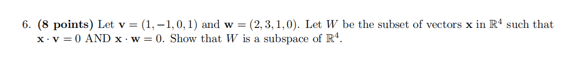 Solved 6. (8 points ) Let v=(1,−1,0,1) and w=(2,3,1,0). Let | Chegg.com