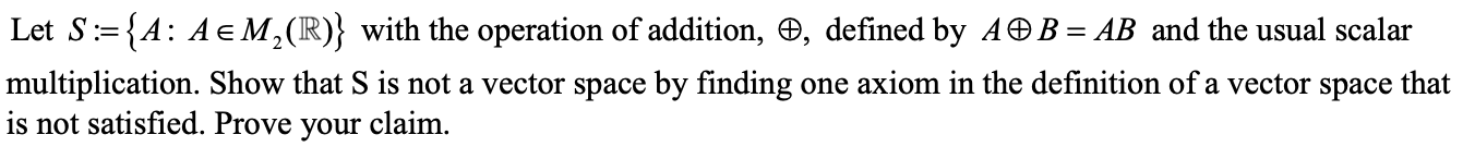 Solved Let S:={A:A∈M2(R)} with the operation of addition, ⊕, | Chegg.com