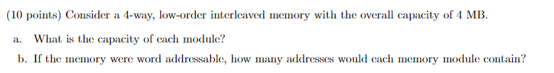 Solved (10 points) Consider a 4 -way, low-order interleaved | Chegg.com