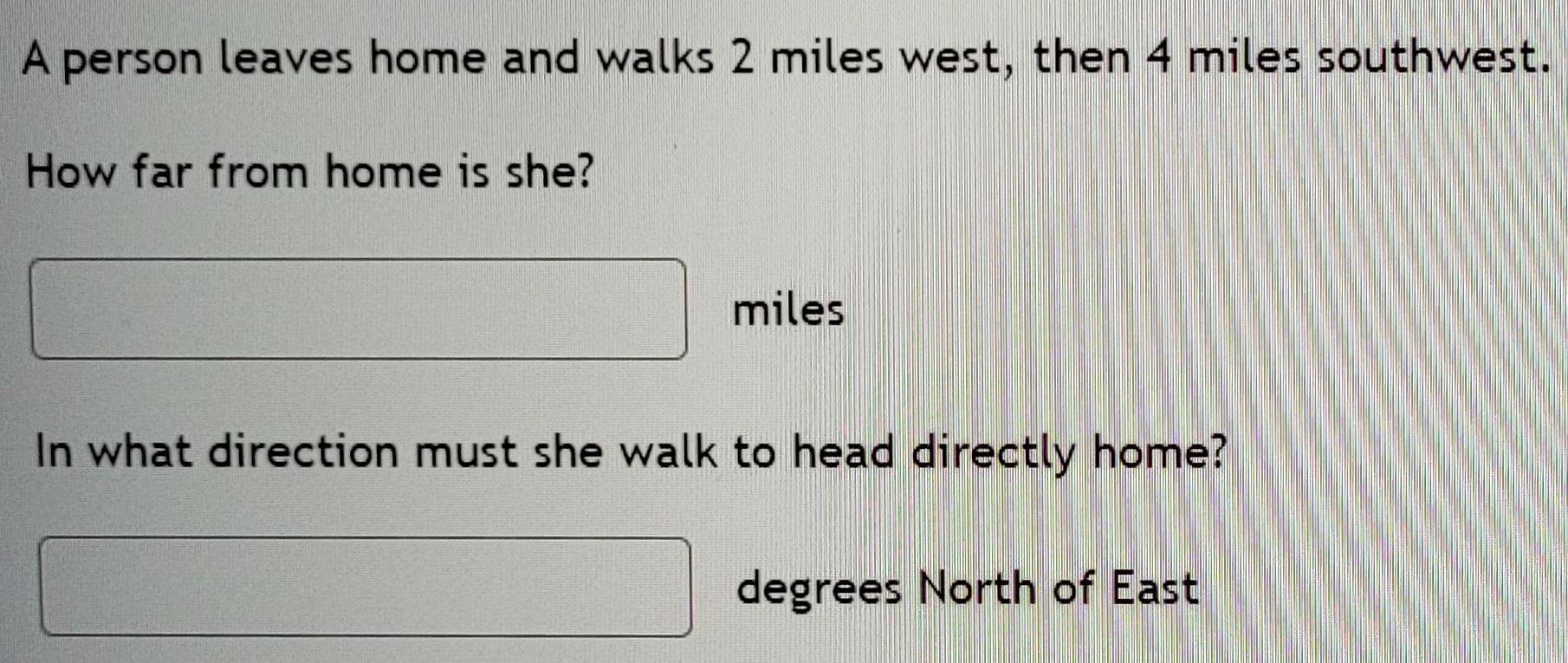 Solved A person leaves home and walks 2 miles west, then 4 | Chegg.com