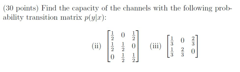 Solved (30 points) Find the capacity of the channels with | Chegg.com