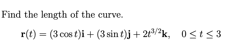 Solved Find the length of the curve. r(t) = (3 cos t)i + (3 | Chegg.com