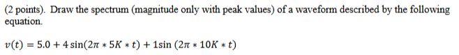Solved (2 points). Draw the spectrum (magnitude only with | Chegg.com