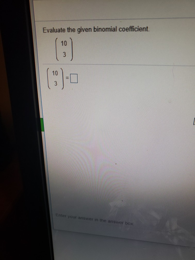 Solved Evaluate the given binomial coefficient 10 10 nter yo | Chegg.com