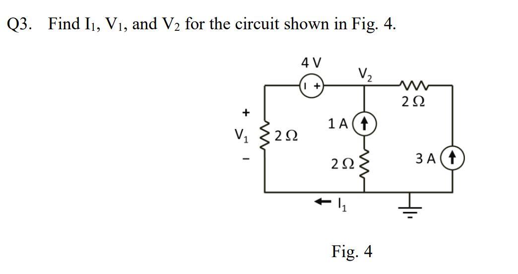 Solved Q3. Find I1, V1, and V2 for the circuit shown in Fig. | Chegg.com