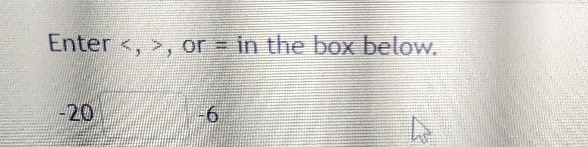 Solved Enter , or = in the box below. −20−6 | Chegg.com