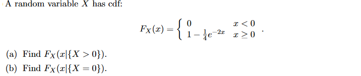 Solved A random variable X has cdf: FX(x)={01−41e−2xx