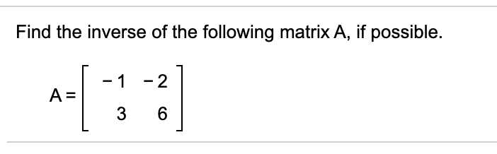 Solved Find the inverse of the following matrix A, if | Chegg.com