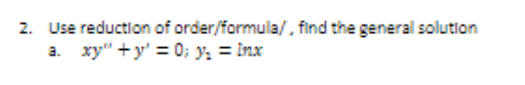 Solved 2. Use reduction of order/formula/, find the general | Chegg.com