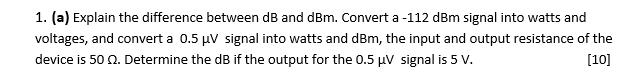 Solved 1. (a) Explain the difference between dB and dBm. | Chegg.com