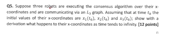 Solved Q5. ﻿Suppose three robots are executing the consensus | Chegg.com