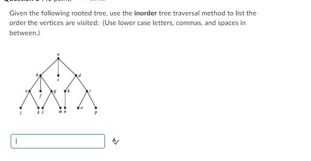 Solved Given the following rooted tree, use the inorder tree | Chegg.com