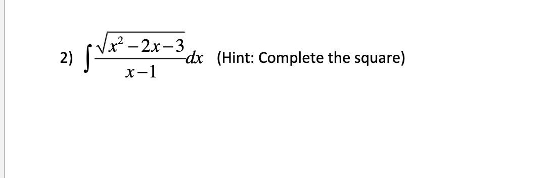 Solved شار به 2) 2 - 2x-3 dx (Hint: Complete the square) x-1 | Chegg.com