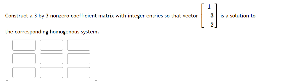 Solved Construct a 3 by 3 nonzero coefficient matrix with | Chegg.com