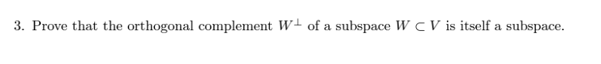 Solved 3. Prove that the orthogonal complement W⊥ of a | Chegg.com