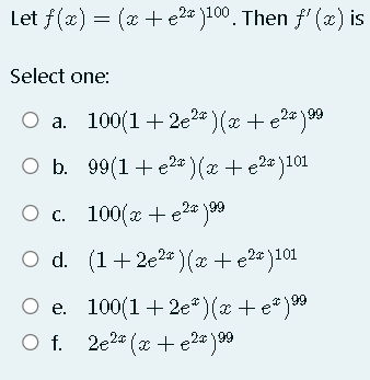 Solved Let f(x)=(x+e2x)100. Then f′(x Select one: a. | Chegg.com