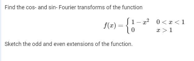Solved Find the cos- and sin-Fourier transforms of the | Chegg.com