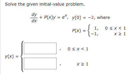 Solved Solve the given initial-value problem. dy + P(x)y = | Chegg.com