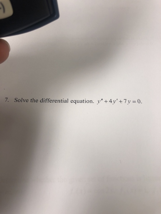Solved 7. Solve the differential equation. y" +4y'+7y 0. | Chegg.com